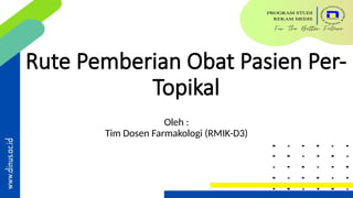 rute pemberian obat pasien per-topikal secara baik | PPTX
