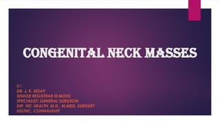 6. CONGENITAL NECK MASSES.pptx23333455678 | PPTX