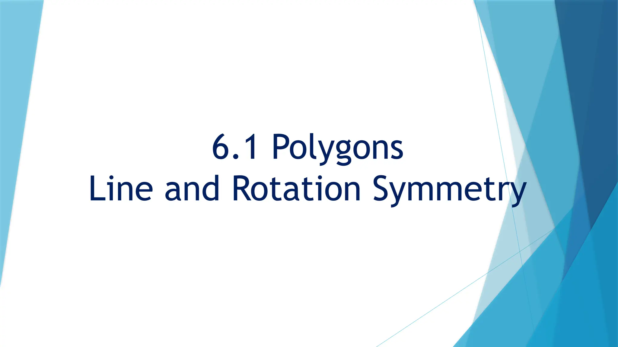 6.1 Polygons - Line and Rotation Symmetry.pptx