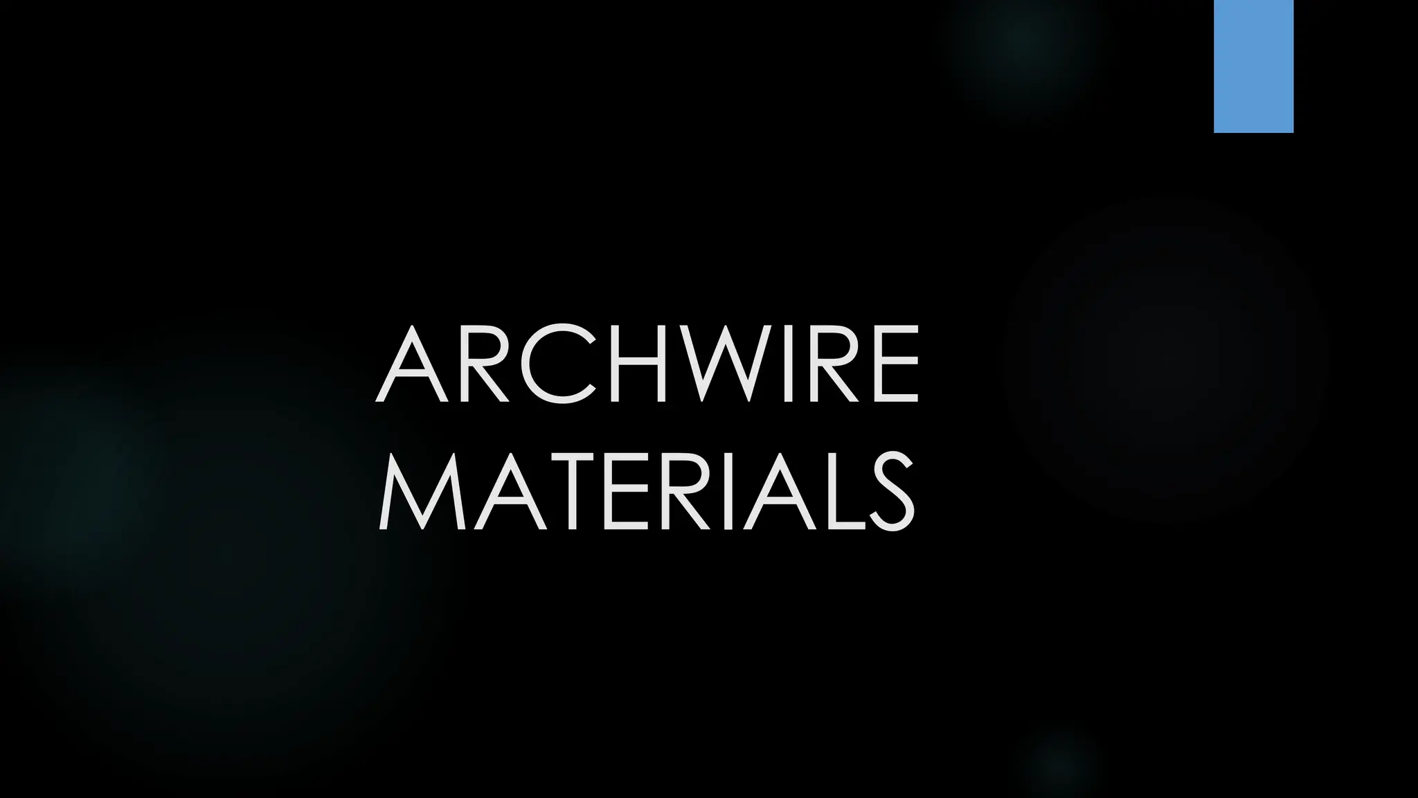 6. ARCHWIRE MATERIALS in orthodontics.pptx