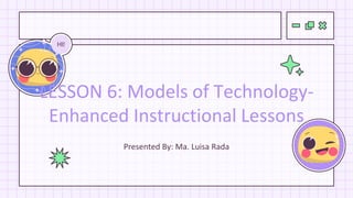 6. Models of Technology- Enhanced Instructional Lesson - Luisa Rada.pdf