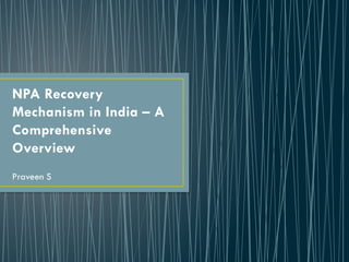 NPA Recovery Mechanism in India - A comprehensive Overview | PPTX