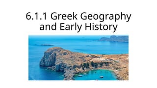 6.1.1 Greek Geography and Early History.pptx