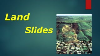6. Land slides types causes Landslide: refers to the downward sliding ...