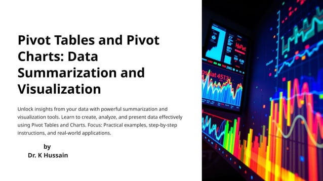 Pivot Tables and Pivot Charts: Data Summarization and Visualization | PPTX