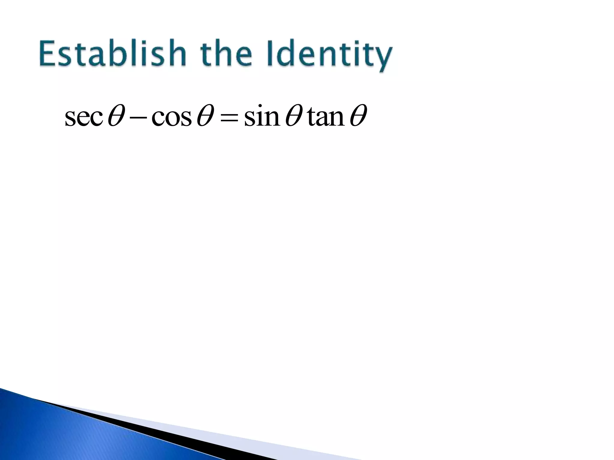 6.3.2 trig identities, establish identities | PPTX