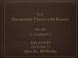 6.3 Encapsulate Classes with Factory - Refactoring to Patterns | PDF