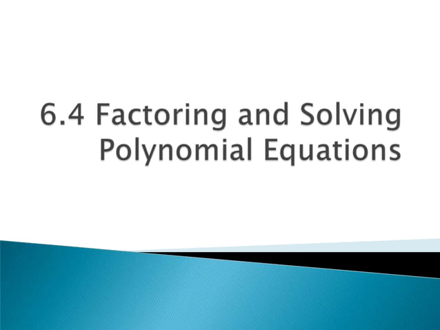 6.4 factoring and solving polynomial equations | PPTX | Physics | Science