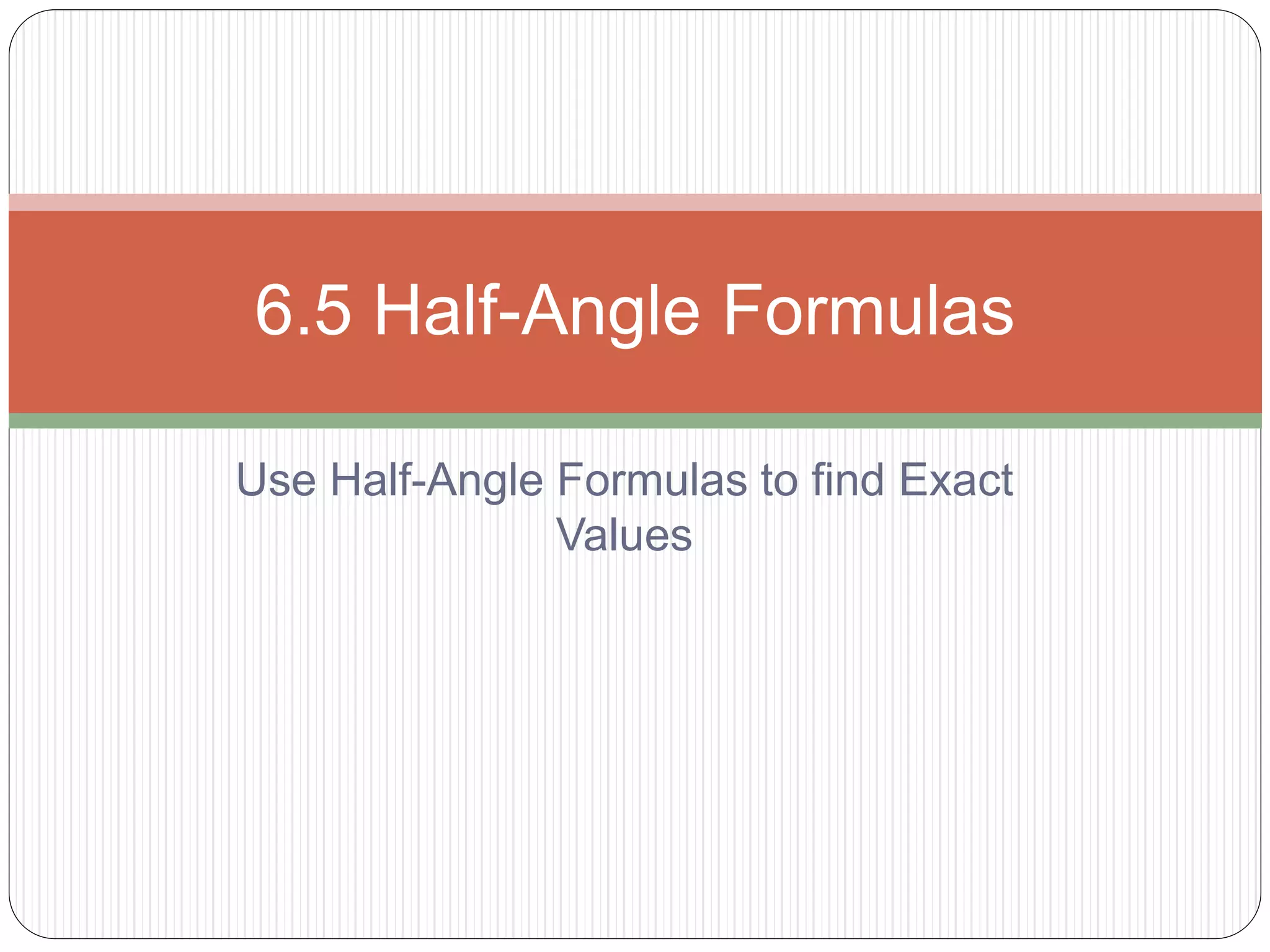 6.5.2 half angle formulas | PPT