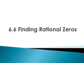 6.6 finding rational zeros | PPT