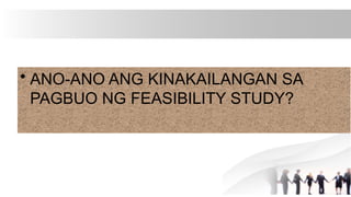 6-FEASIBILITY-STUDY.pptx Filipino sa Piling Larang | PPTX