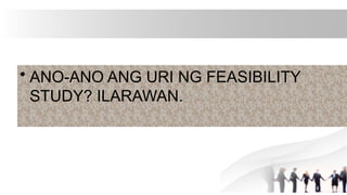 6-FEASIBILITY-STUDY.pptx Filipino sa Piling Larang | PPTX