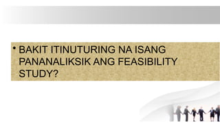 6-FEASIBILITY-STUDY.pptx Filipino sa Piling Larang | PPTX