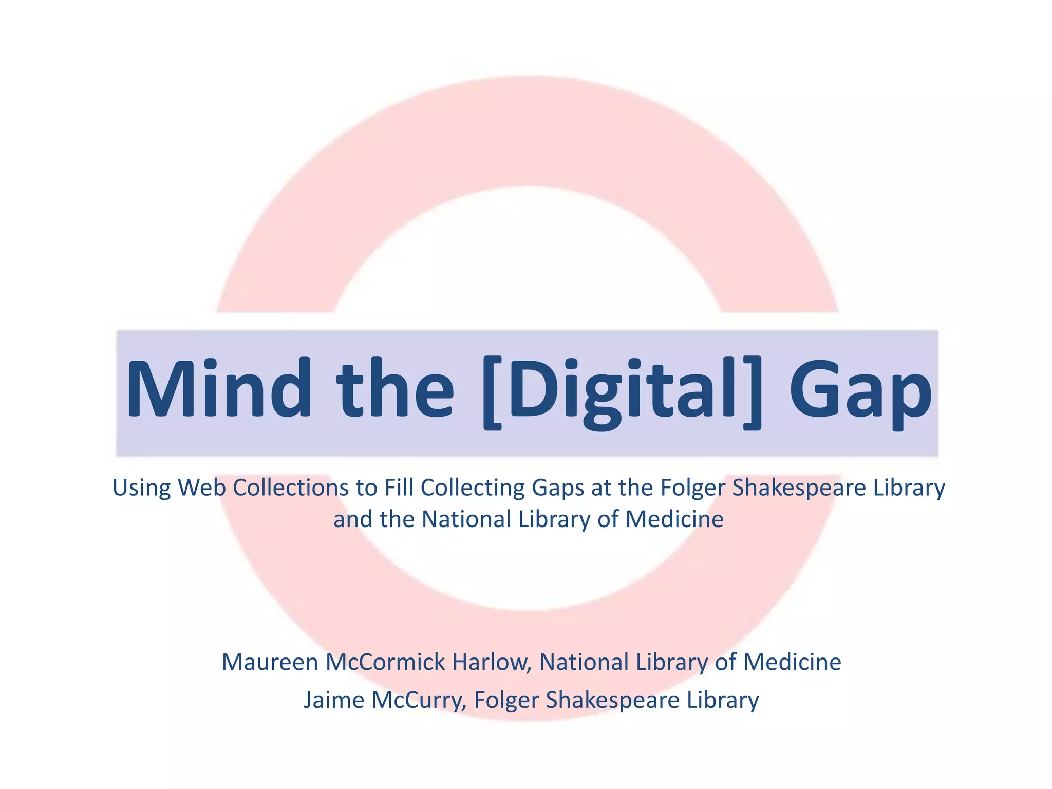 Mind the [Digital] Gap: Web Archiving at the Folger Shakespeare Library and the National Library ...
