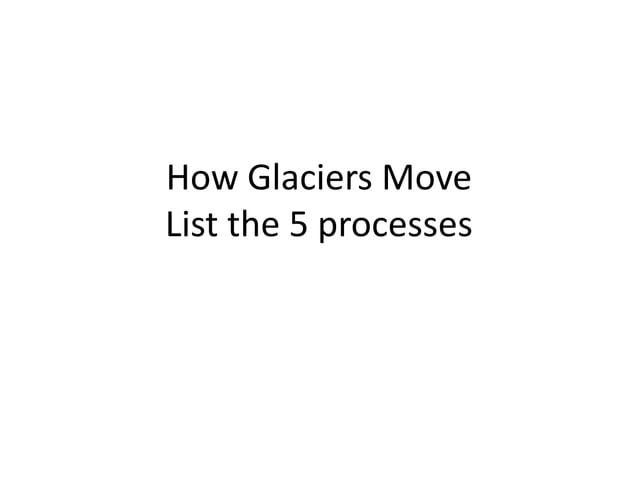 6. how glaciers move | PPTX
