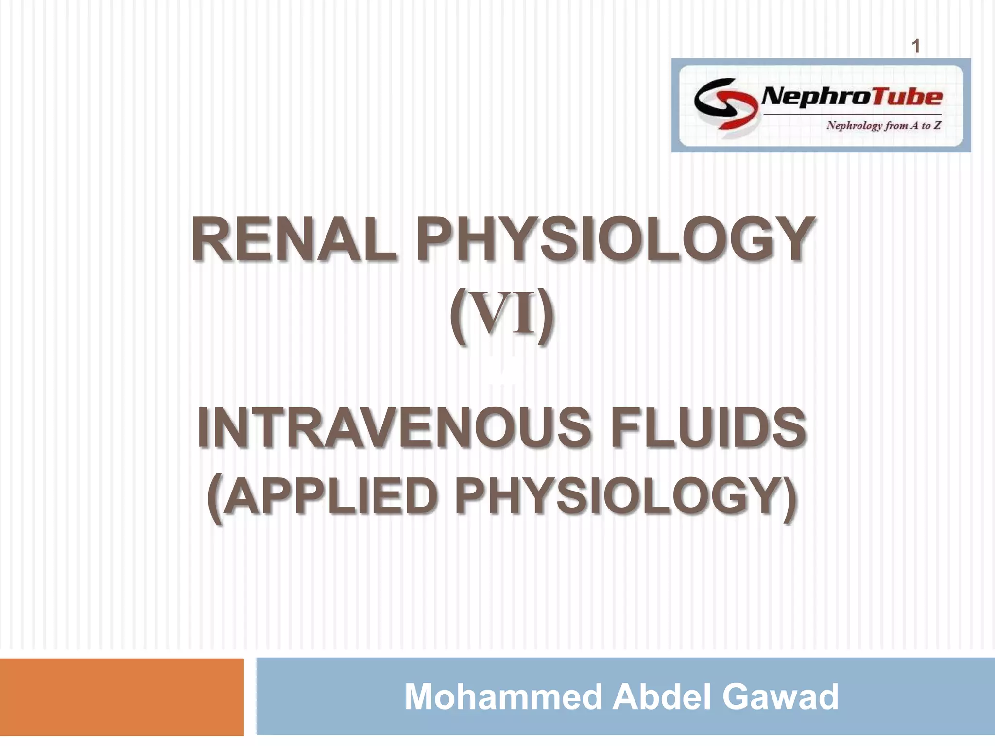 Renal Physiology (VI) - IV fluids (Applied physiology) - Dr. Gawad | PPTX