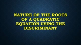 6 - NATURE OF THE ROOTS OF A QUADRATIC EQUATION USING DISCRIMINANT ...