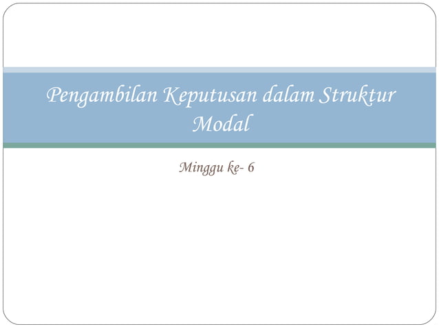 6. pengambilan keputusan dalam struktur modal | PPT