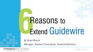 6 Reasons to Extend Guidewire | PPT