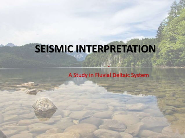 Seismic interpretation - Fluvial Deltaic System | PPTX | Geology | Science