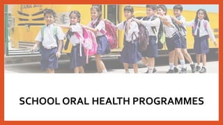 SCHOOL ORAL HEALTH PROGRAMMES | PPTX