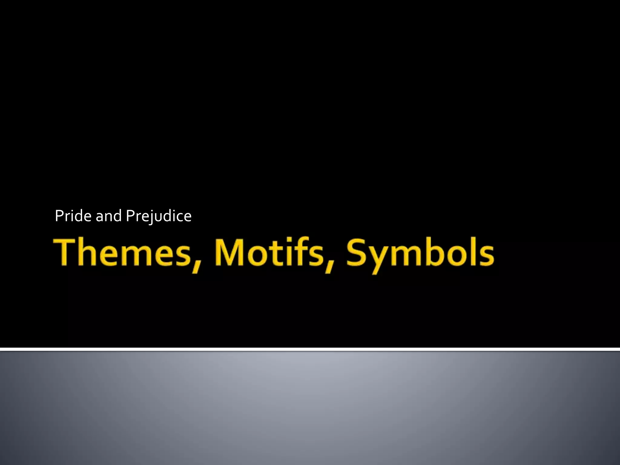 6 themes,motifs,symbols - pride prejudice | PPTX