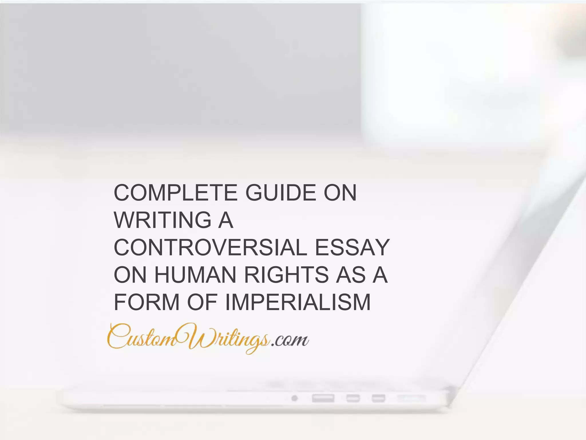 COMPLETE GUIDE ON WRITING A CONTROVERSIAL ESSAY ON HUMAN RIGHTS AS A ...
