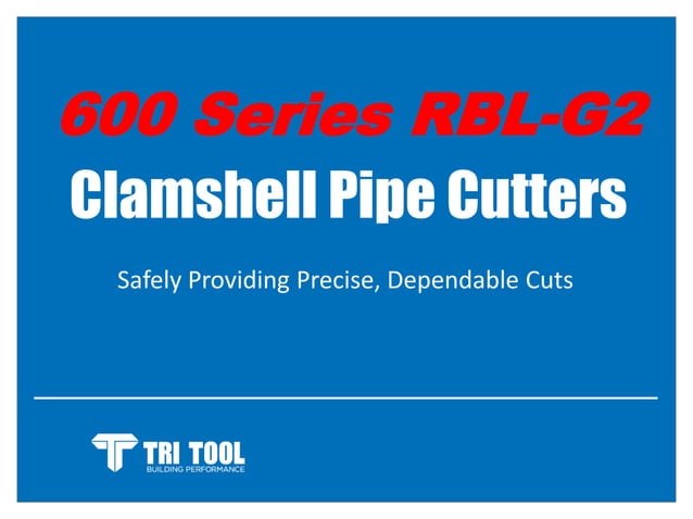 New Generation of Clamshell Pipe Cutters: Tri Tool 600 Series RBL-G2 | PPT