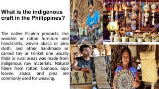 602yyyyyyy700839-PHILIPPINE-INDIGENOUS-ARTS-AND-CRAFTS.pptx