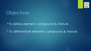 604804923-Elements-Compounds-Mixtures-Grade-9-PPT.pptx