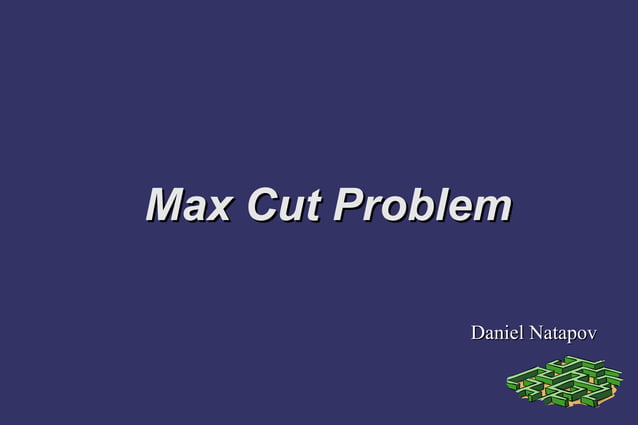 The Max Cut Problem | PPT | Computing | Technology & Computing