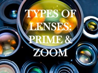 types of lenses, prime, zoom and speciality | PPT