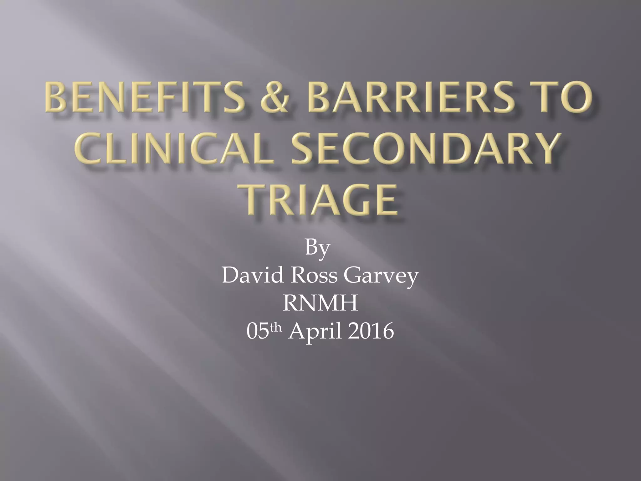 Benefits & Barriers to Clinical Secondary Triage | PPT