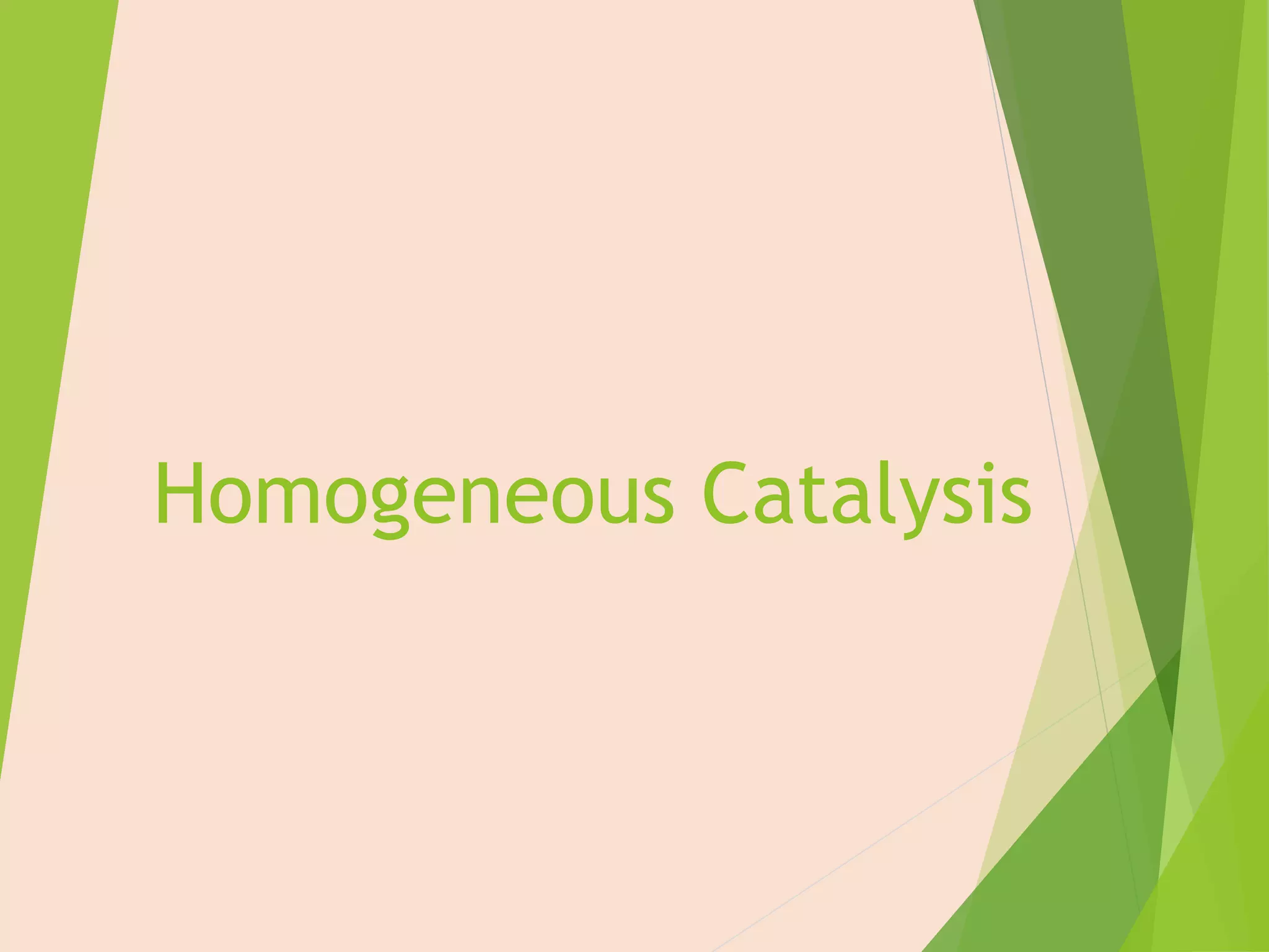 Homogeneous catalysis [ MPHARM, MSC, BPHARM, BSC] | PPTX