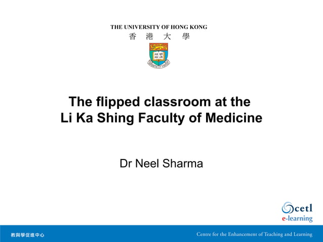 The flipped classroom at the Li Ka Shing Faculty of Medicine | PPT