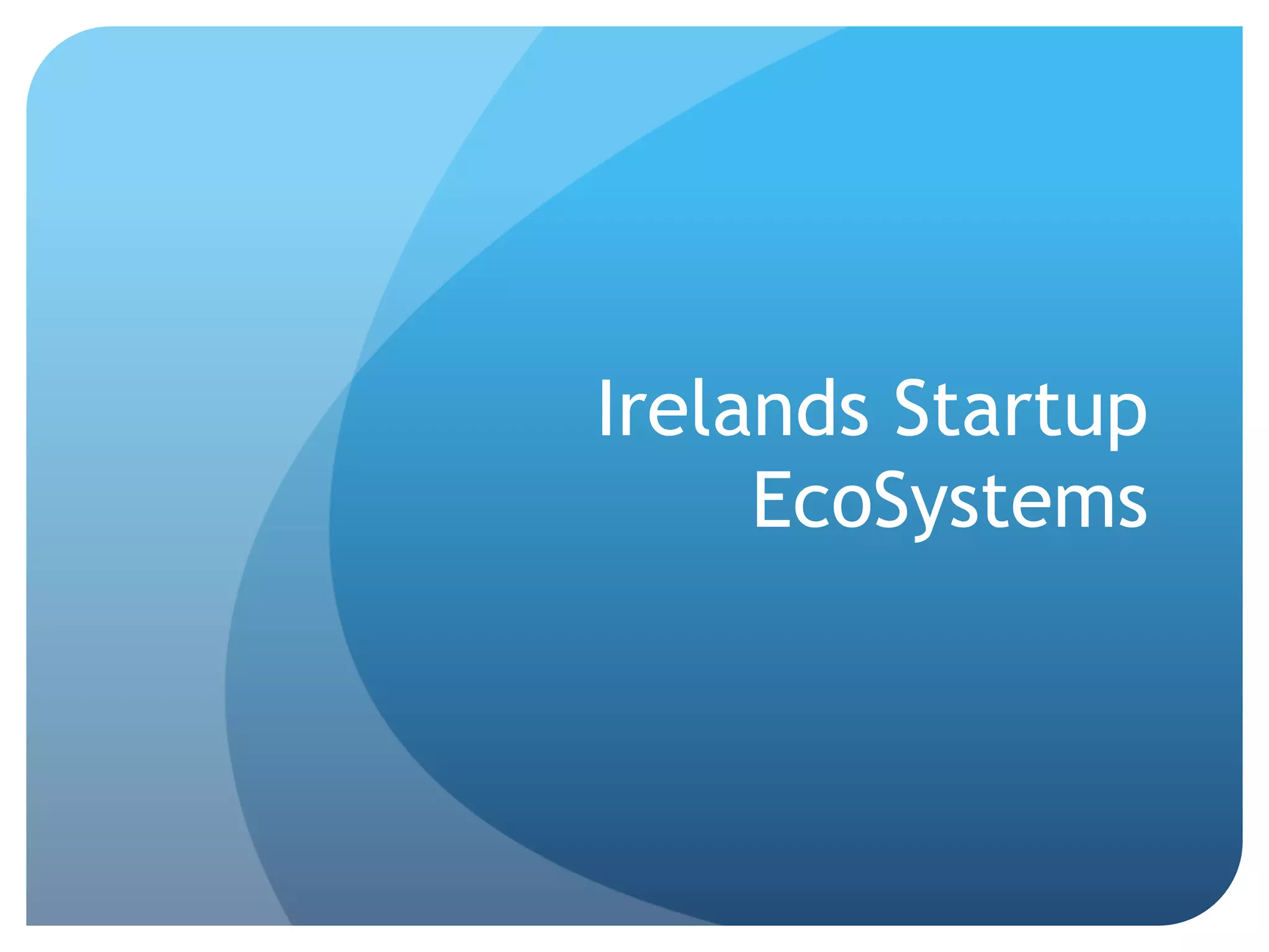 Ireland Startup Ecosystems | PPT