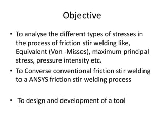 STRESS & STRAIN ANALYSIS IN FRICTION STIR WELDING WITH THE ANSYS TOOL ...