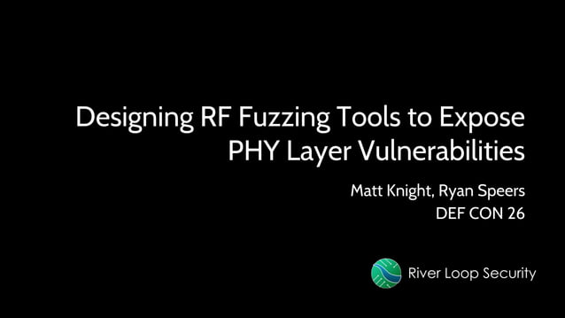 Designing and Applying Extensible RF Fuzzing Tools to Expose PHY Layer Vulnerabilities | PPT
