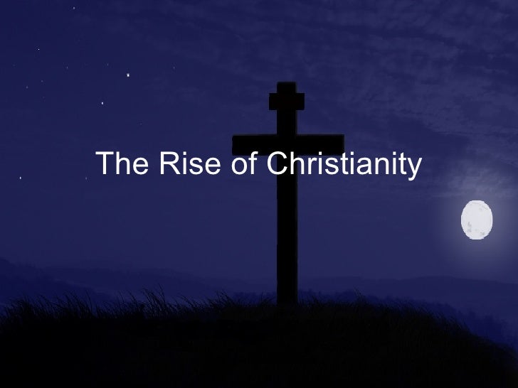 6.3 - The Rise Of Christianity