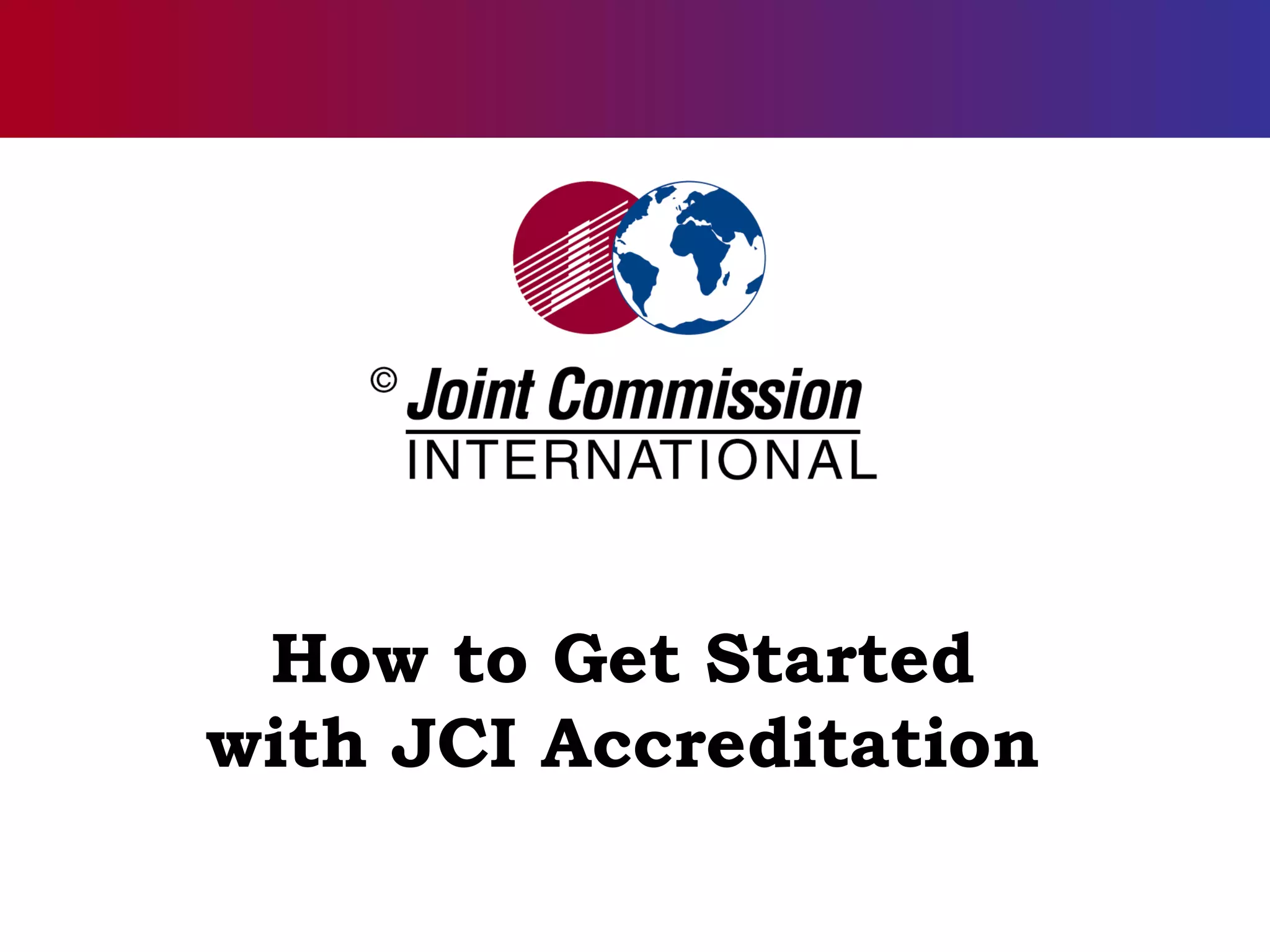 6333147 how-to-get-started-with-jci-accreditation | PPT | Healthcare Industry | Industries