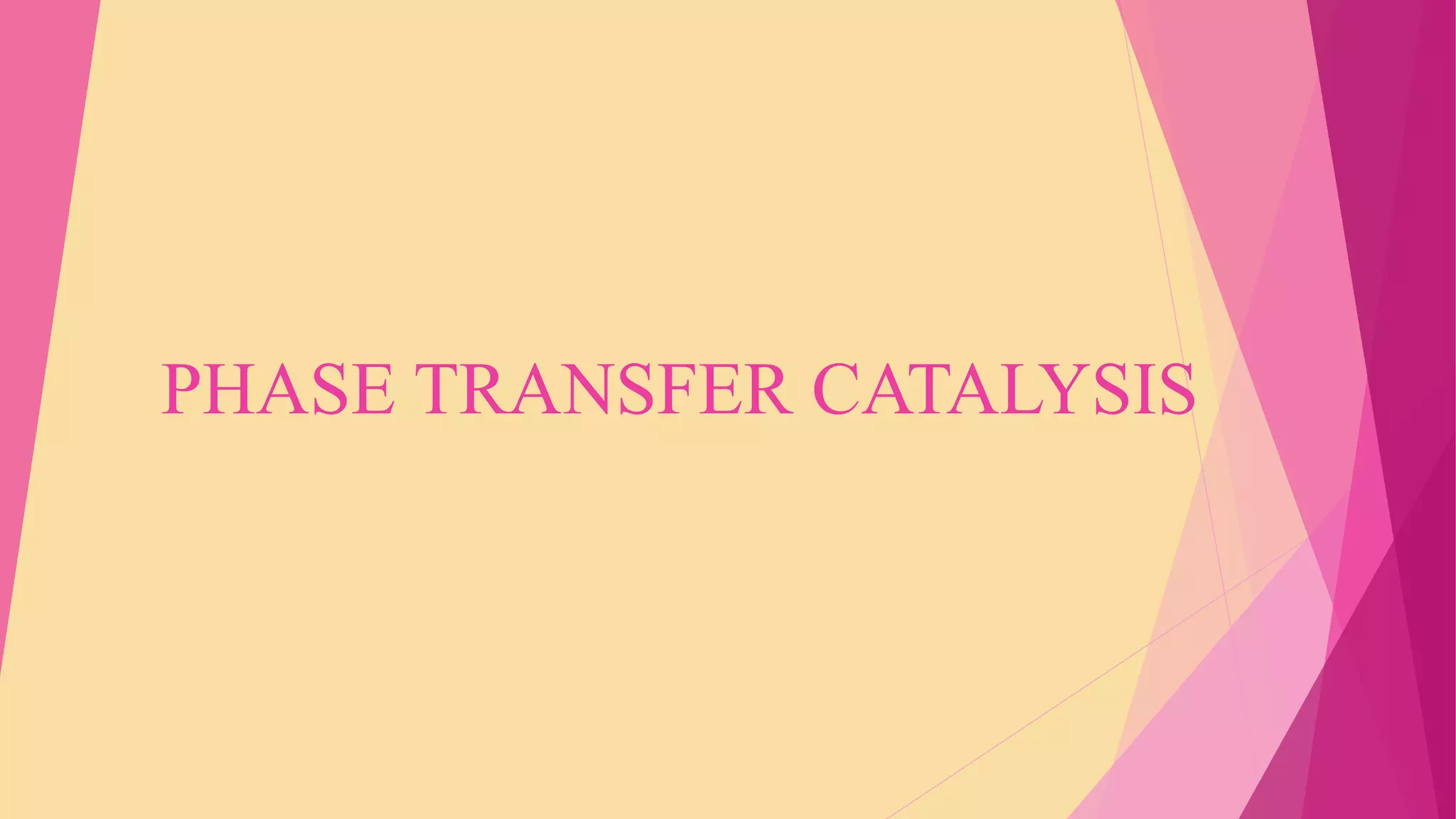 PHASE TRANSFER CATALYSIS [PTC] | PPTX