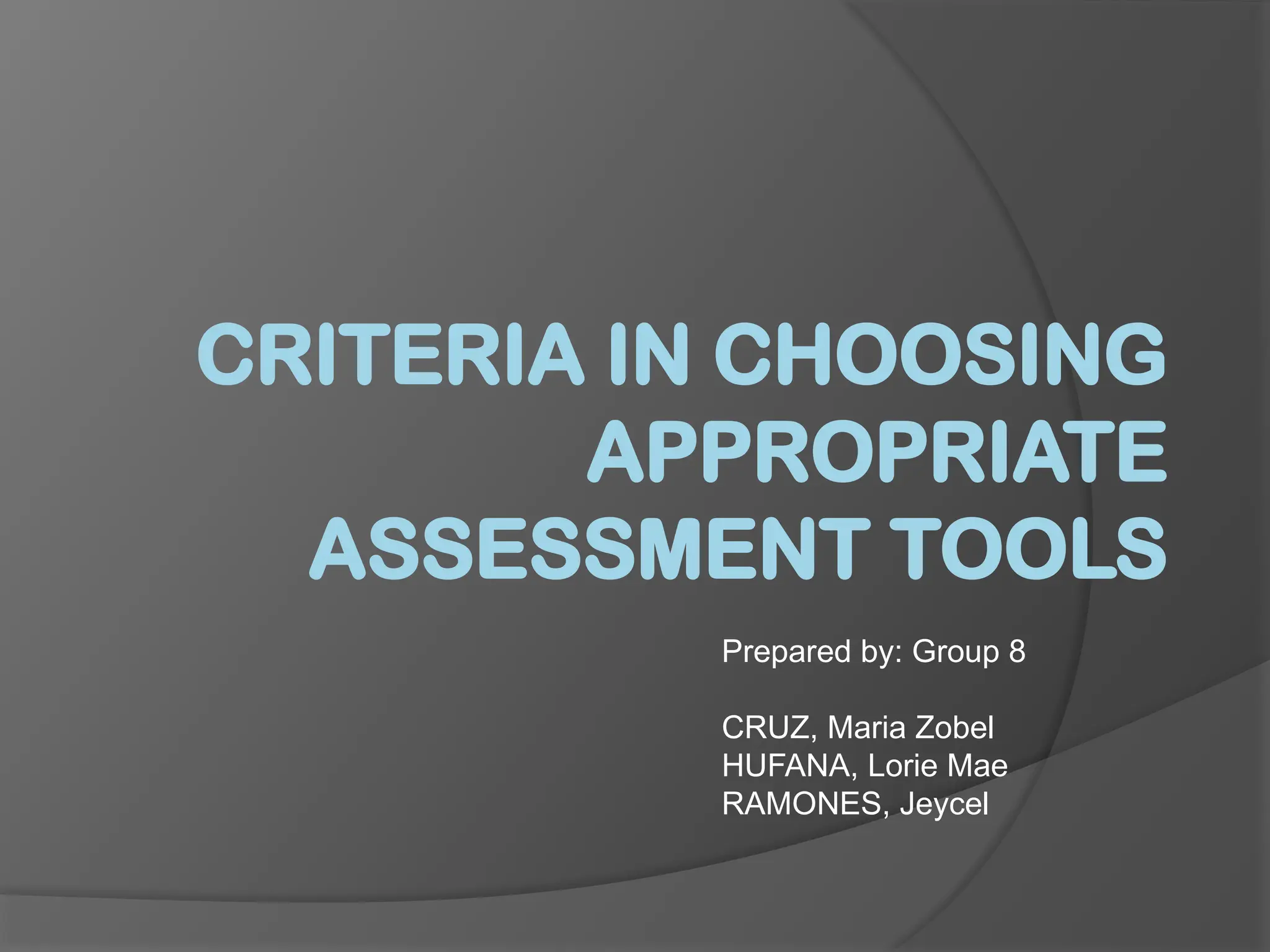 644187511-Criteria-in-Choosing-Appropriate-Assessment-Tools-GROUP-8 ...