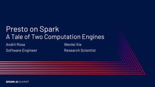 Presto on Apache Spark: A Tale of Two Computation Engines | PPT
