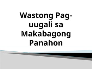 646012243-Wastong-Pag-uugali-sa-Makabagong-Panahon-ESP (1).pptx