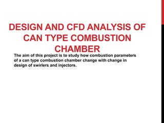 Design and cfd analysis of can type combustion | PPTX