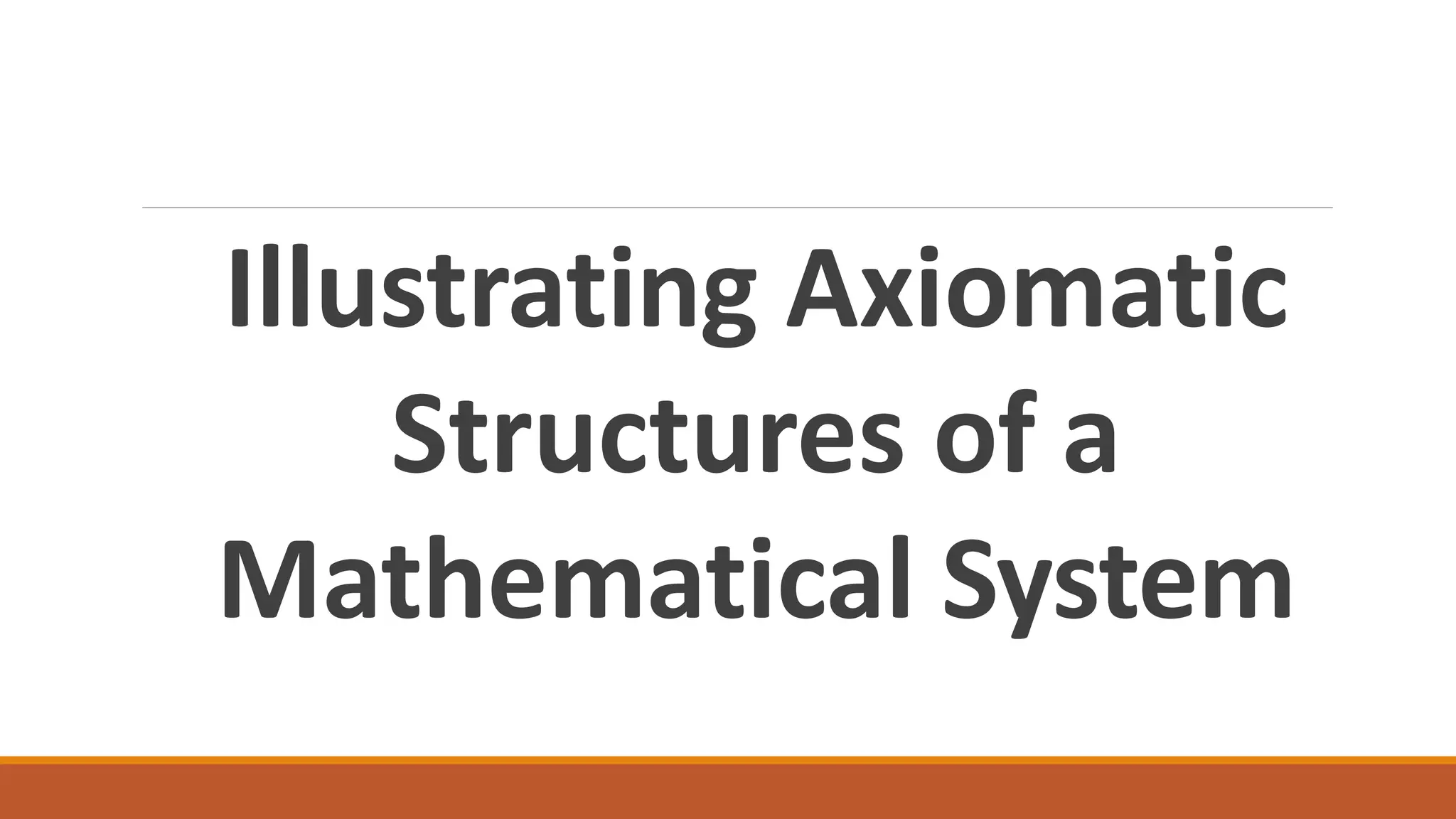 Illustrating-Axiomatic-Structures-of-a-Mathematical-System-Quarter-3.pptx