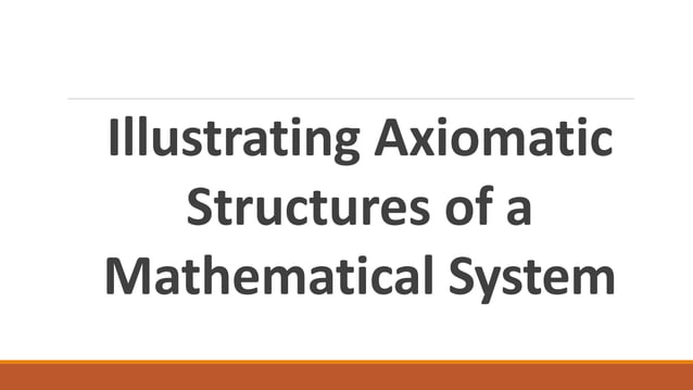 Illustrating-Axiomatic-Structures-of-a-Mathematical-System-Quarter-3.pptx