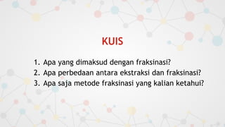 FRAKSINASI SENYAWA DARI CAMPURAN DENGAN MENGGUNAKAN MACAM_MACAM ...