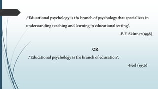 Applications of Educational Psychology in Teaching and Learning | PPTX