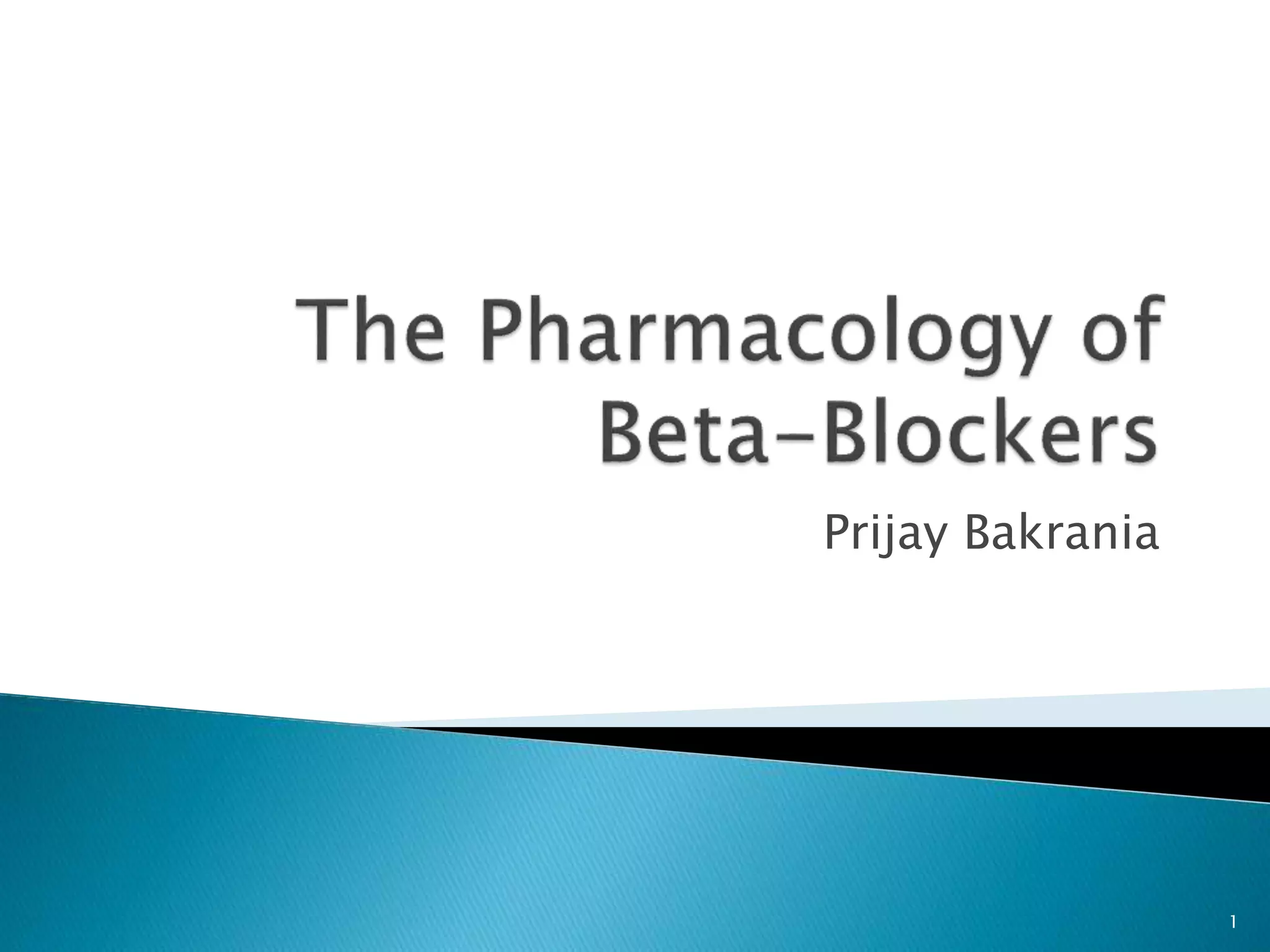 The Pharmacology of Beta-Blockers | PPTX